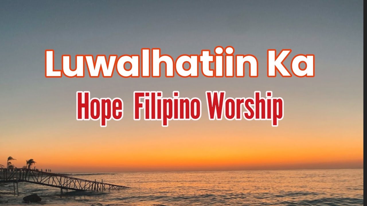 Luwalhatiin Ka (Lyric Video) - Hope Filipino Church - YouTube