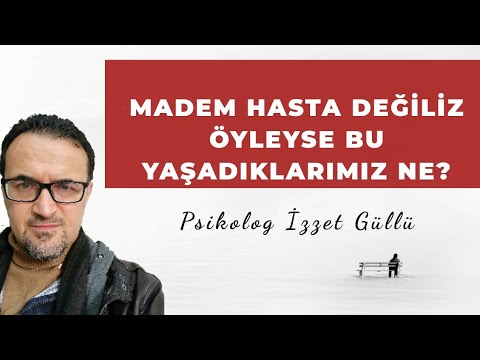 MADEM HASTA DEĞİLİZ, ÖYLEYSE BU YAŞADIĞIMIZ NE