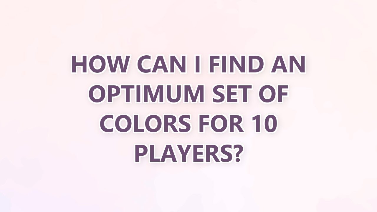 How can I find an optimum set of colors for 10 players? (3 SOLUTIONS ...
