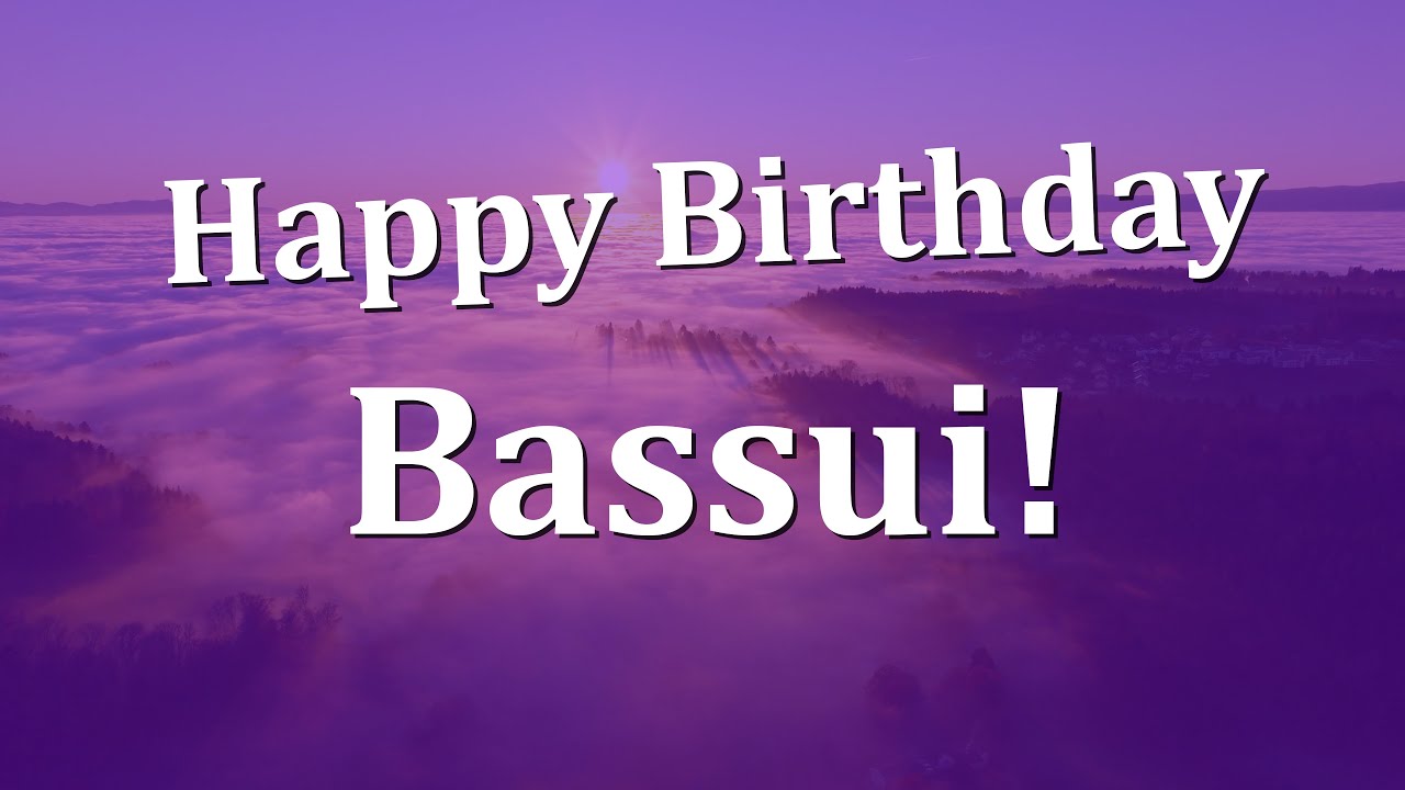 Happy Birthday Bassui! Have an Amazing Birthday! - YouTube