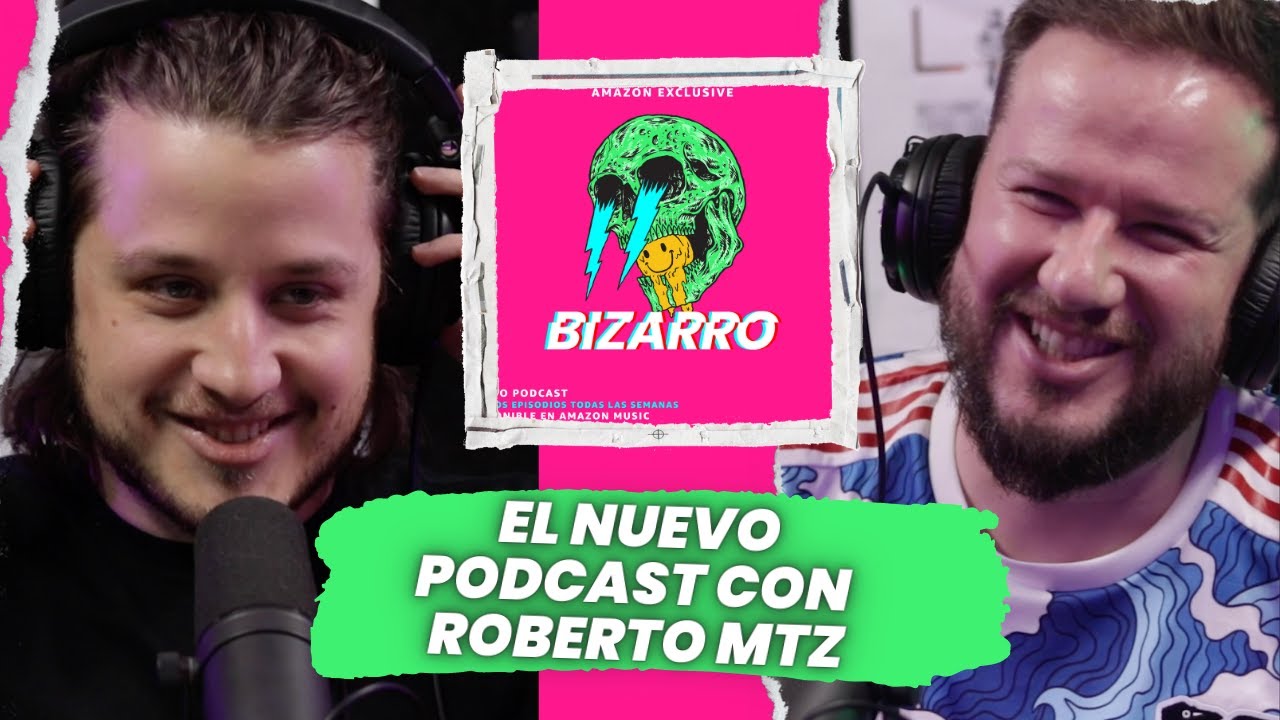 Bizarro el nuevo Podcast con Roberto Mtz. - YouTube