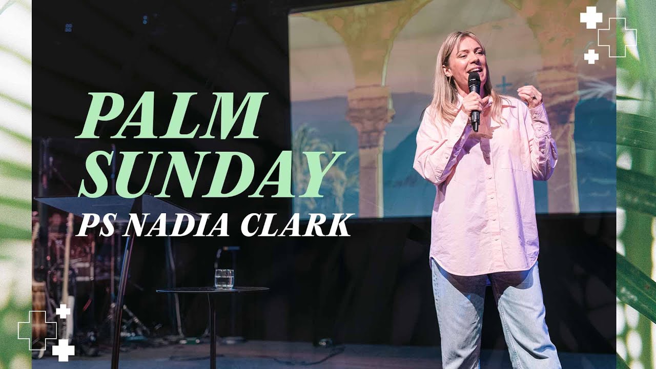 Palm Sunday • Ps Nadia Clark - YouTube