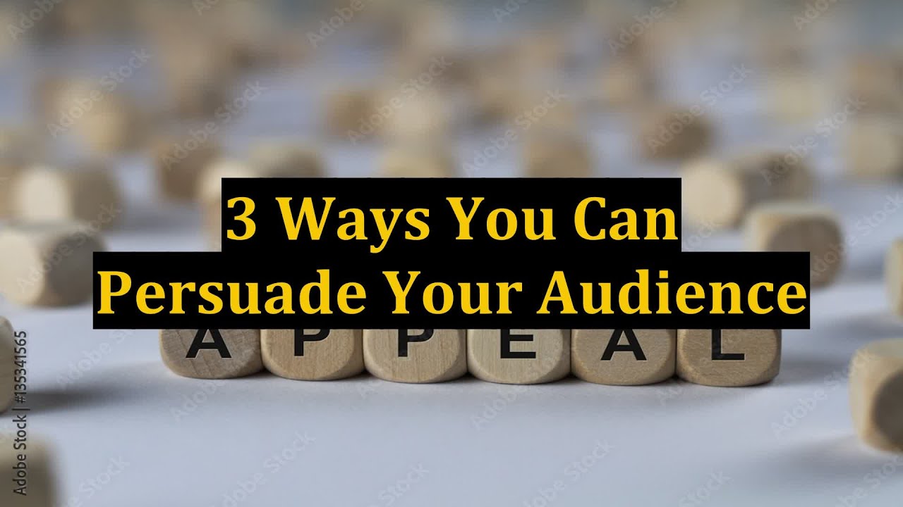 3 Ways You Can Persuade Your Audience - YouTube