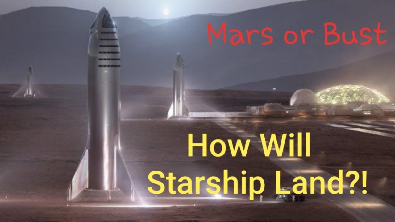 SPACEX ELON MUSK's STARSHIP - HOW WILL STARSHIP LAND?! Mars or Bust ...