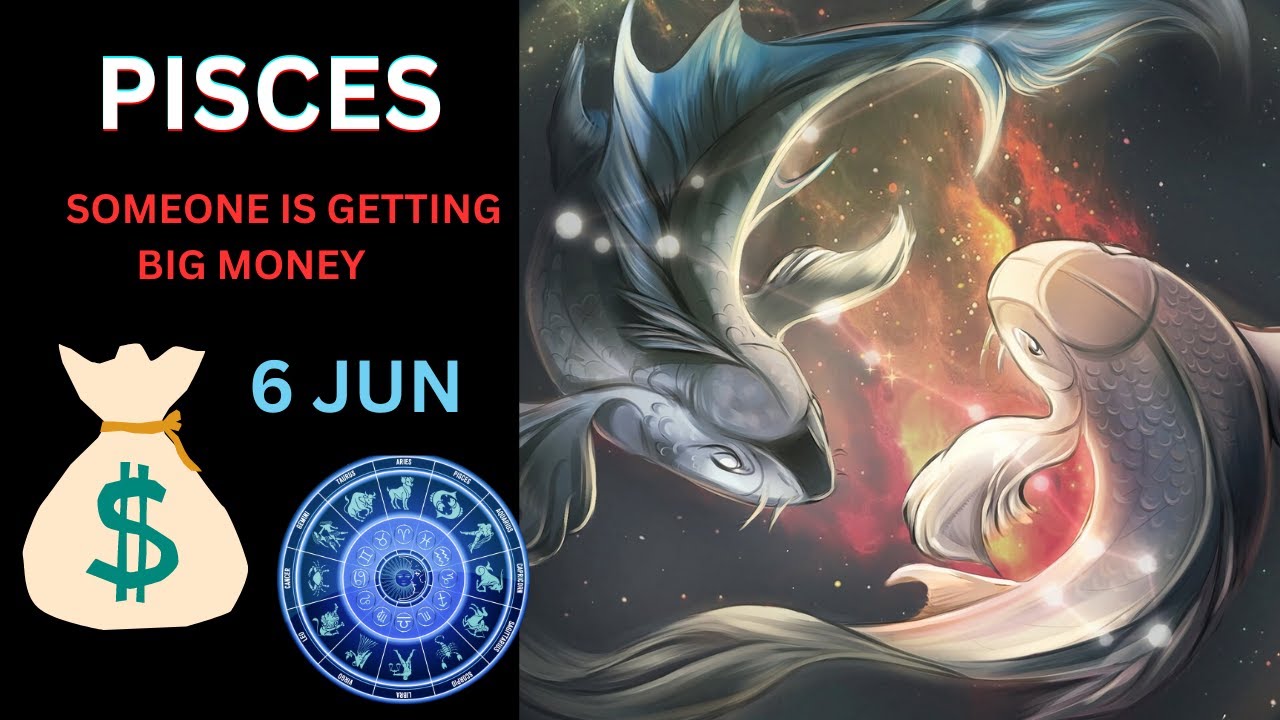 SOMEONE IS GETTING BIG MONEY, Pisces, Horoscope for Today, June 6, 2023 ...