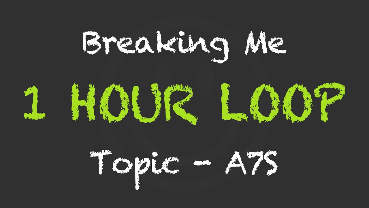 Topic, ft. A7S - Breaking Me (1 Hour Loop) (With Lyrics) - YouTube