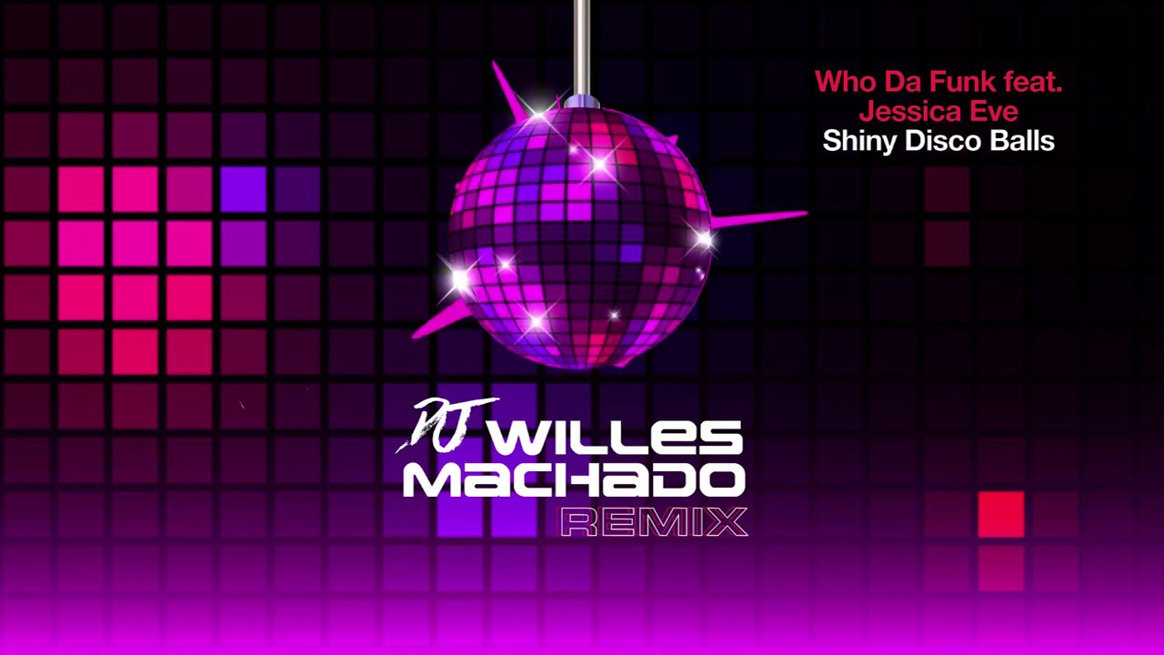 Who Da Funk Feat. Jessica Eve - Shiny Disco Balls (Dj Willes Remix ...