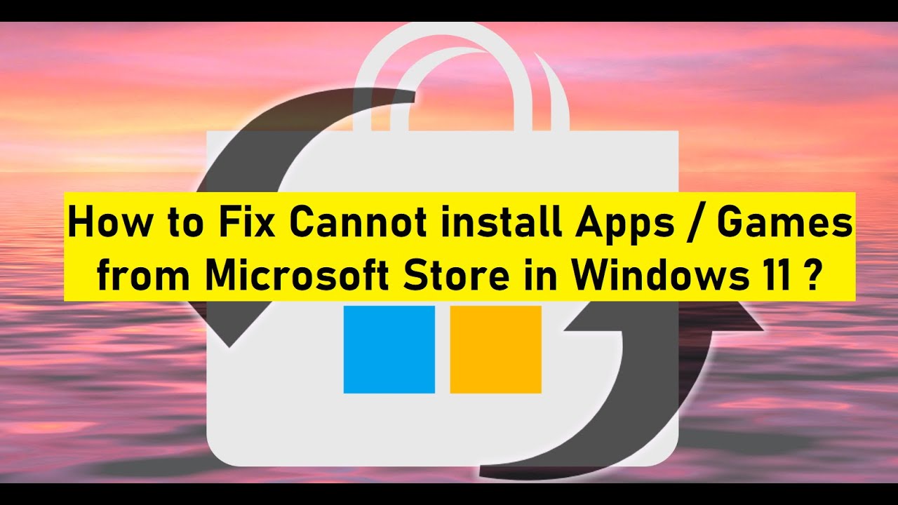 How to Fix Cannot install Apps / Games from Microsoft Store in Windows ...
