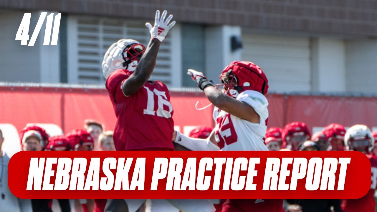 Nebraska Football Spring Practice Report I April 11 I Nebraska Huskers ...
