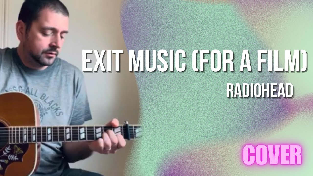 Radiohead - Exit Music (For A Film) (Acoustic Cover) - YouTube