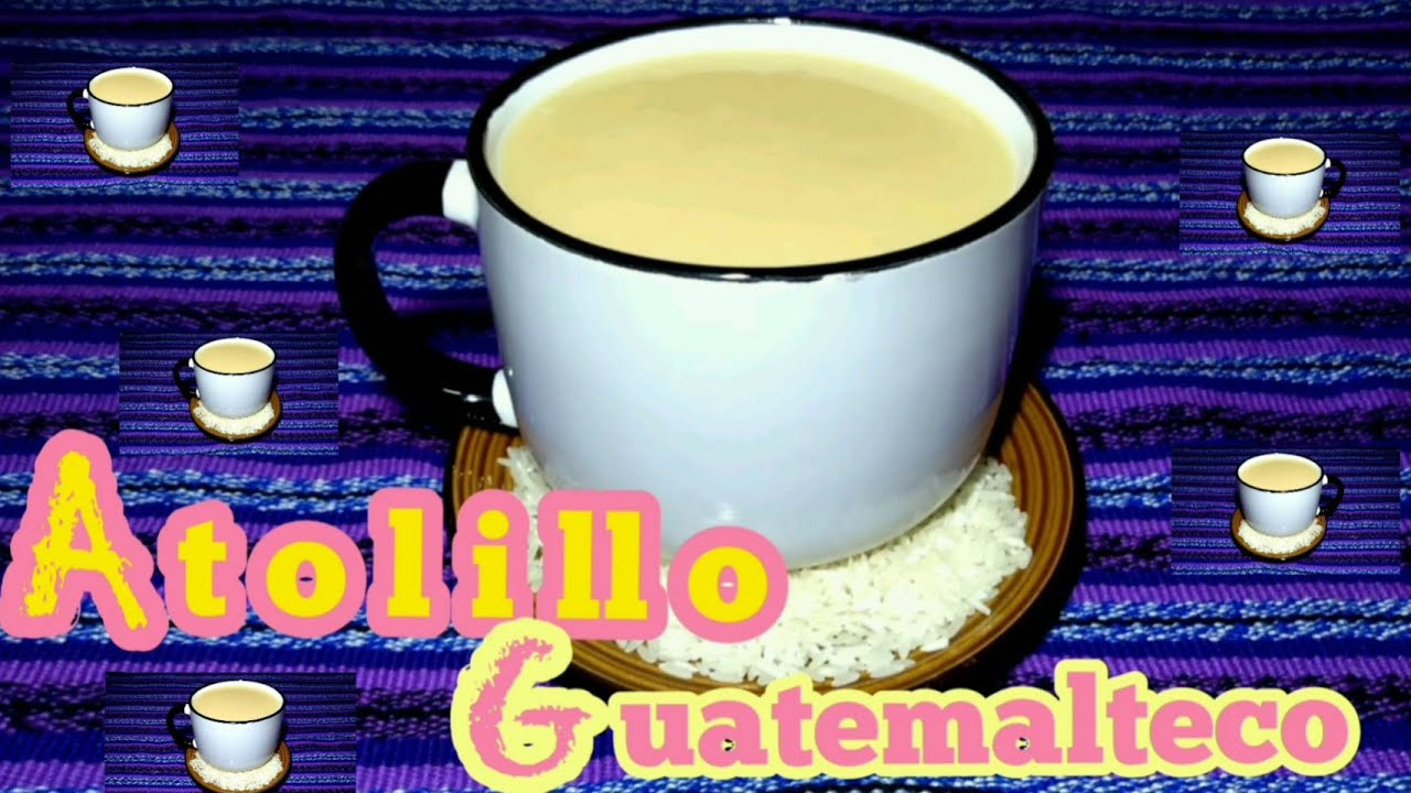 ATOLILLO GUATEMALTECO - YouTube