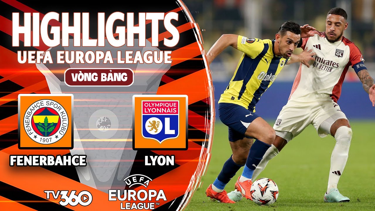 HIGHLIGHTS FENERBAHCE VS LYON: THẺ ĐỎ HÚ VÍA, LIÊN TIẾP BẮN PHÁ KHUNG ...