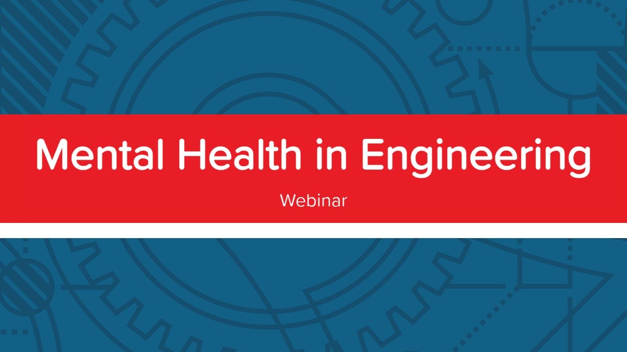 Mental Health in Engineering Webinar - YouTube