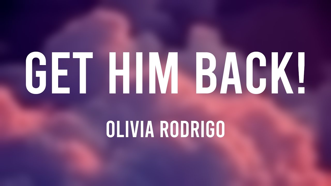 get him back! - Olivia Rodrigo Lyric Version 🧉 - YouTube