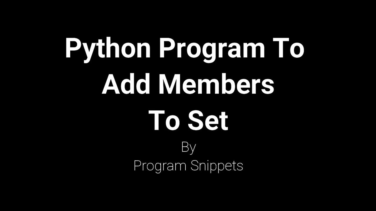 Python Program To Add Members To Set - YouTube