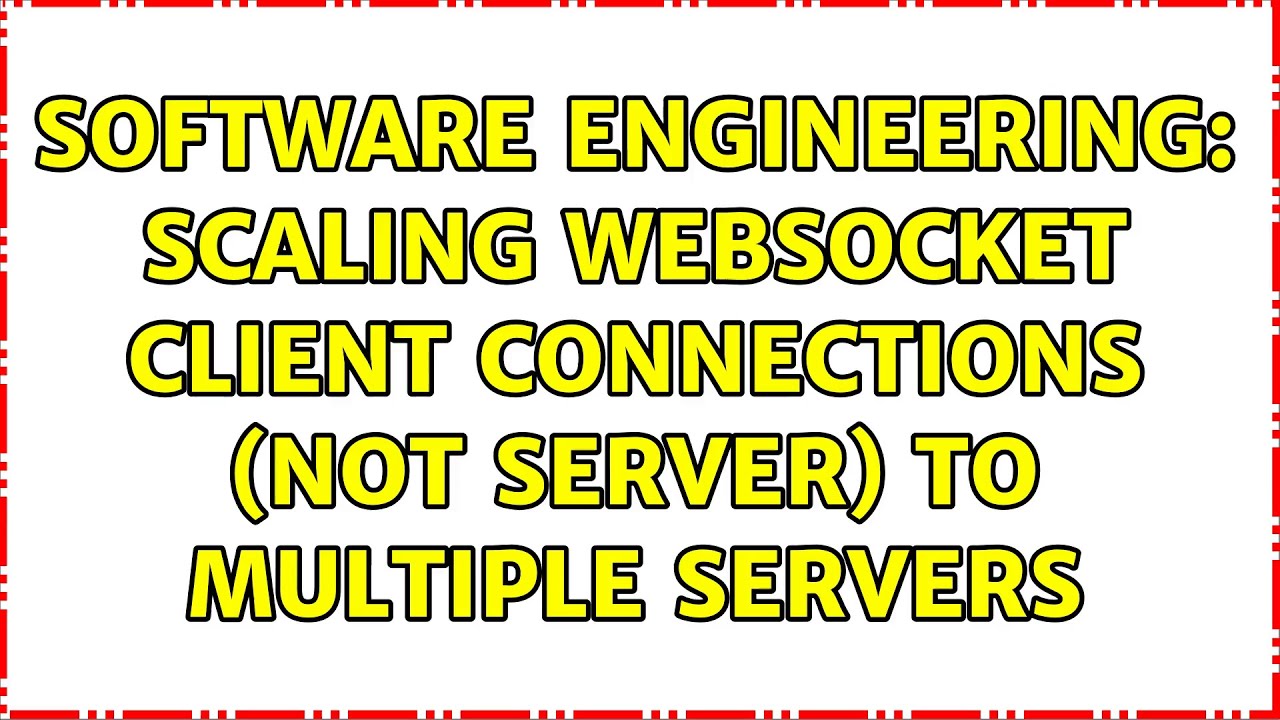 Software Engineering Scaling Websocket Client Connections Not Server 8496