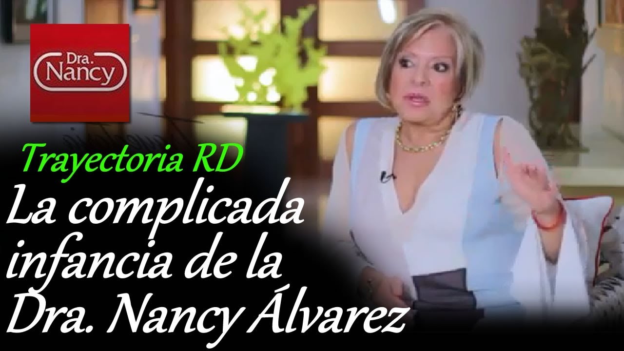 La complicada infancia de la Dra. Nancy Álvarez - Trayectoria RD - YouTube