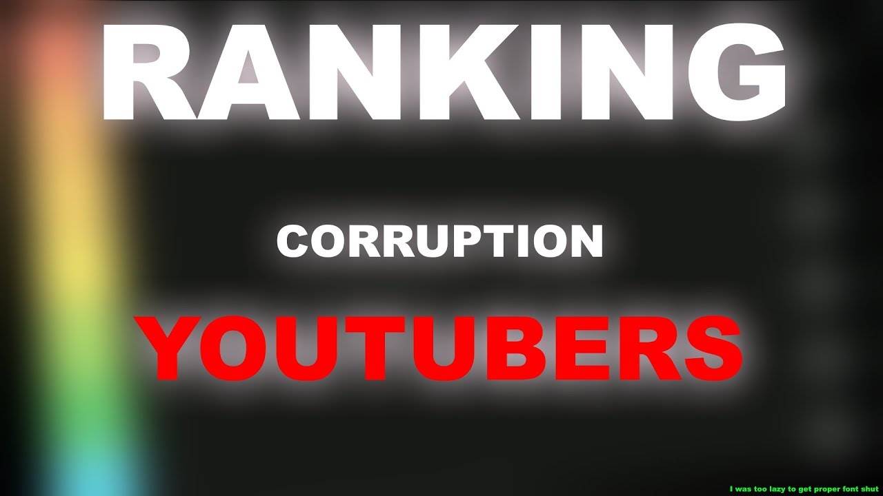Ranking Corruption YouTubers! - YouTube