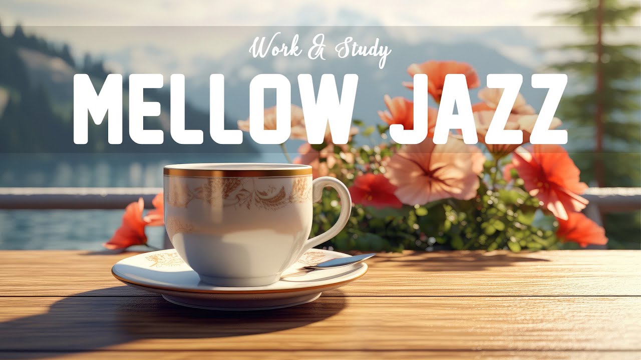 Mellow Jazz Music | Boost your mood with Sweet Jazz Coffee & Positive ...