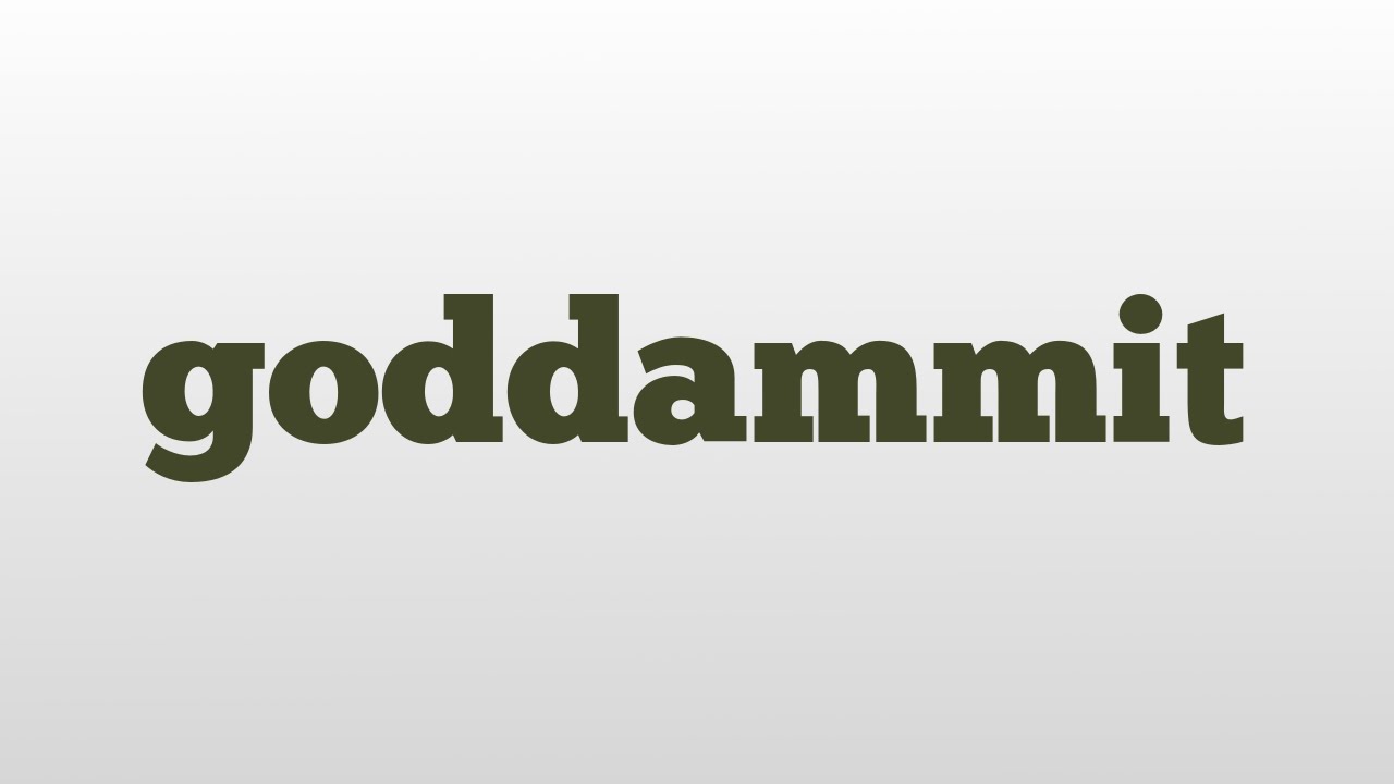 goddammit meaning and pronunciation - YouTube