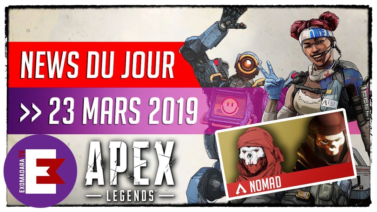 APEX LEGENDS PROCHAINE LÉGENDE NOMAD ET MISE À JOUR PC | 23 Mars 2019 ...