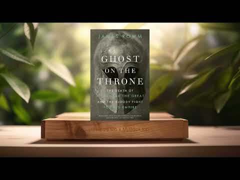 [Review] Ghost on the Throne (James S.  Romm) Summarized