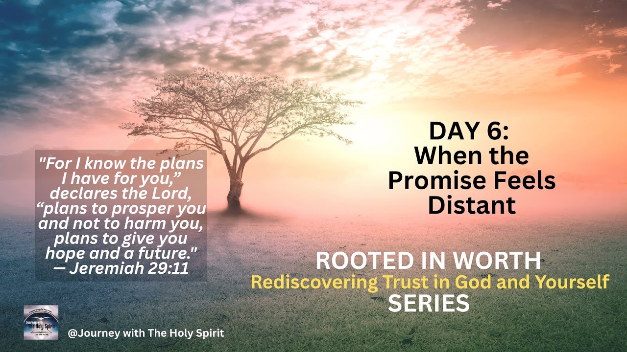 ROOTED IN WORTH SERIES – DAY 6: When the Promise Feels Distant # ...