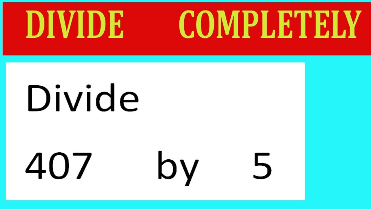 Divide 407 by 5 Divide completely - YouTube