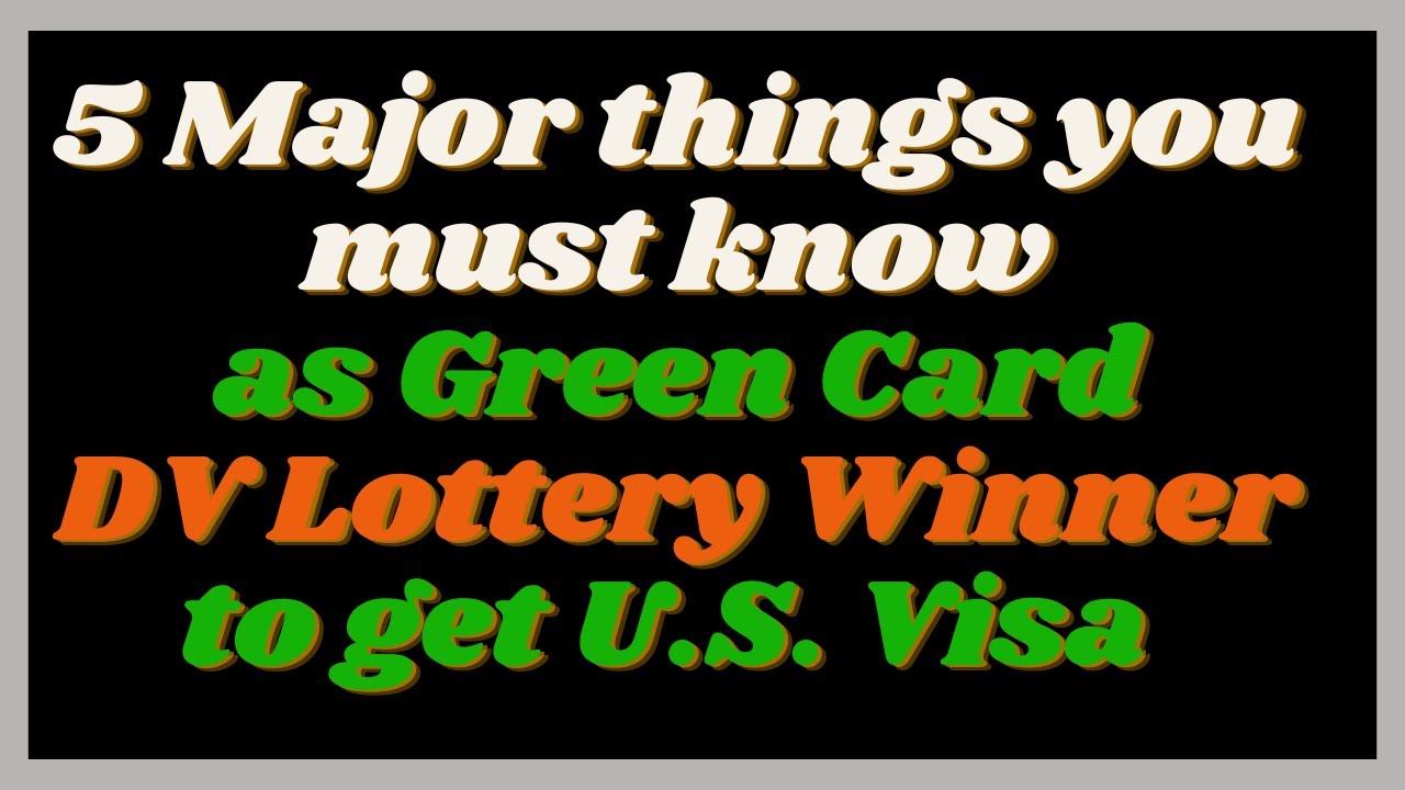 5 Important Things Green Card DV Lottery Winners Must Know how to deal ...