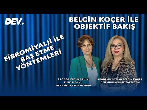 Fibromiyalji İle Baş Etme Yöntemleri - Füsun Şahin | Belgin Koçer İle Objektif Bakış