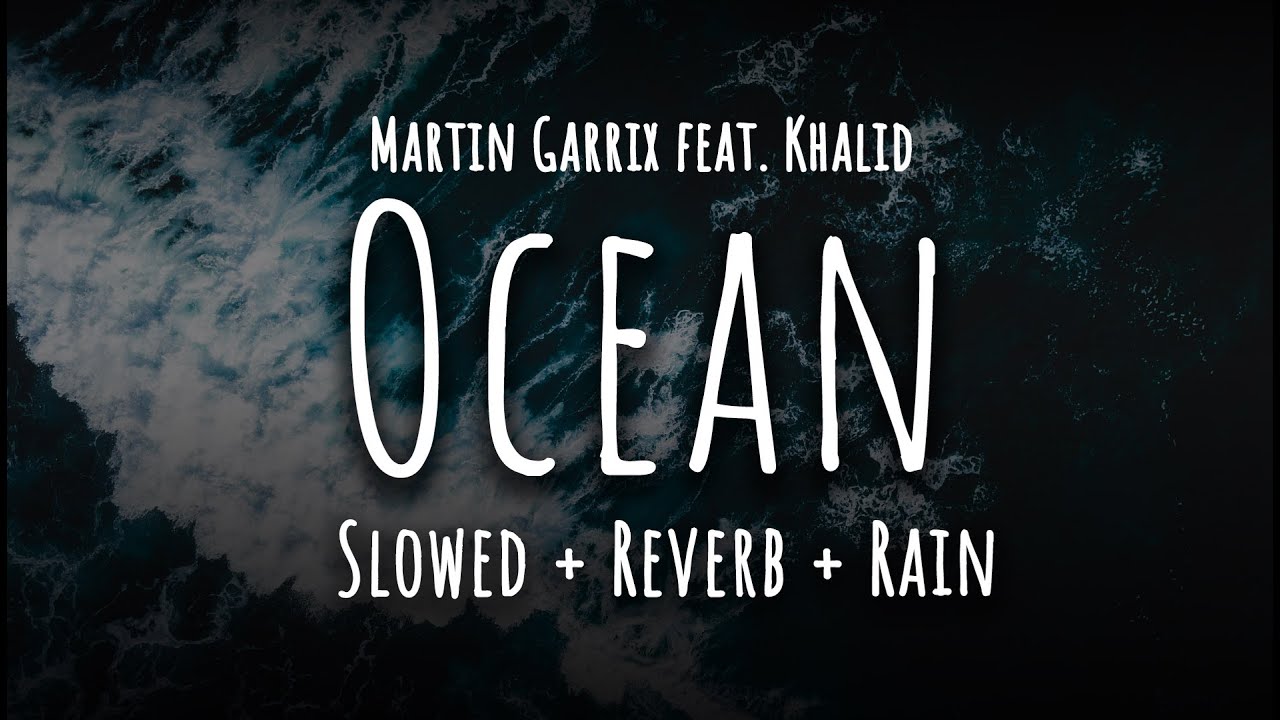 Martin Garrix feat. Khalid - Ocean [Slowed + Reverb + Rain] - YouTube