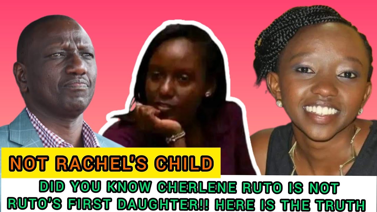 DID YOU KNOW CHERLENE RUTO IS NOT PRESIDENT RUTO'S FIRSTBORN DAUGHTER ...