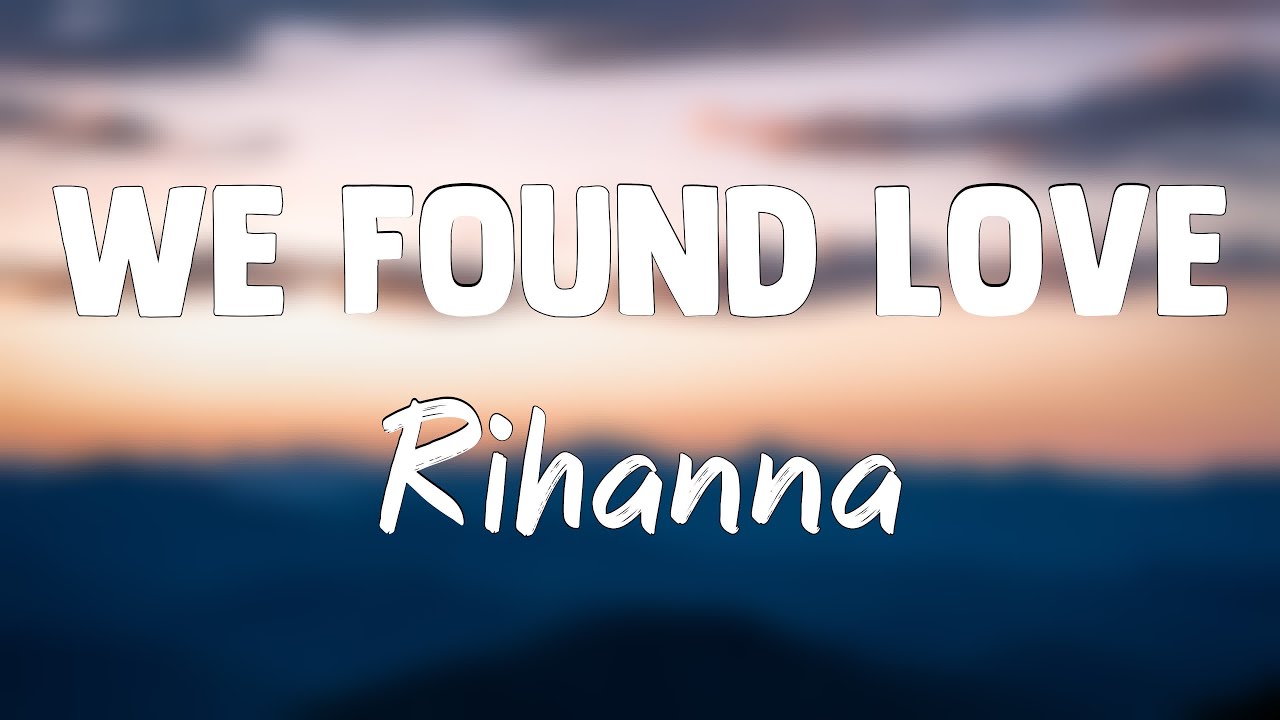 We Found Love - Rihanna{Lyrics Video}🪕 - YouTube