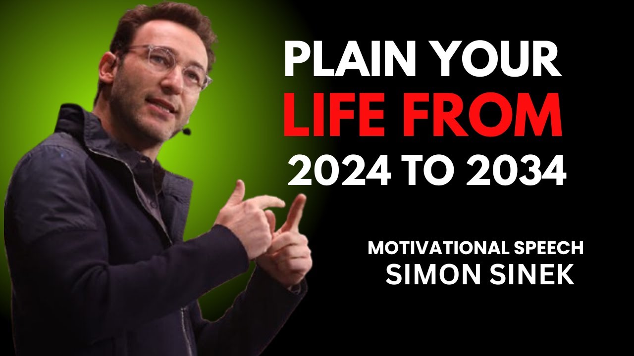 HOW PLANING YOUR LIFE FROM 2024 -2034 | SIMON SINEK| BEST MOTIVATIONAL ...