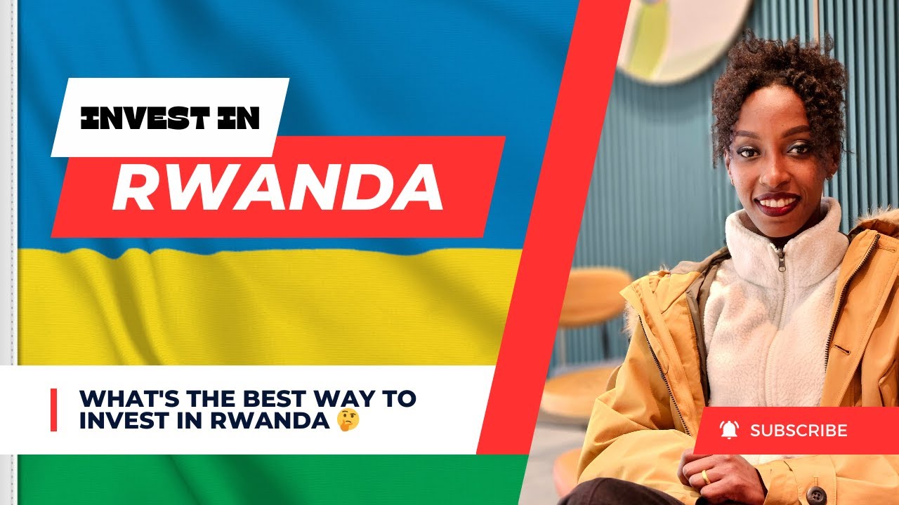أفضل الاستثمارات في رواندا INVEST IN RWANDA - YouTube