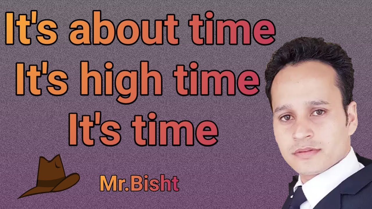 It's about time, It's high time, It's time - YouTube