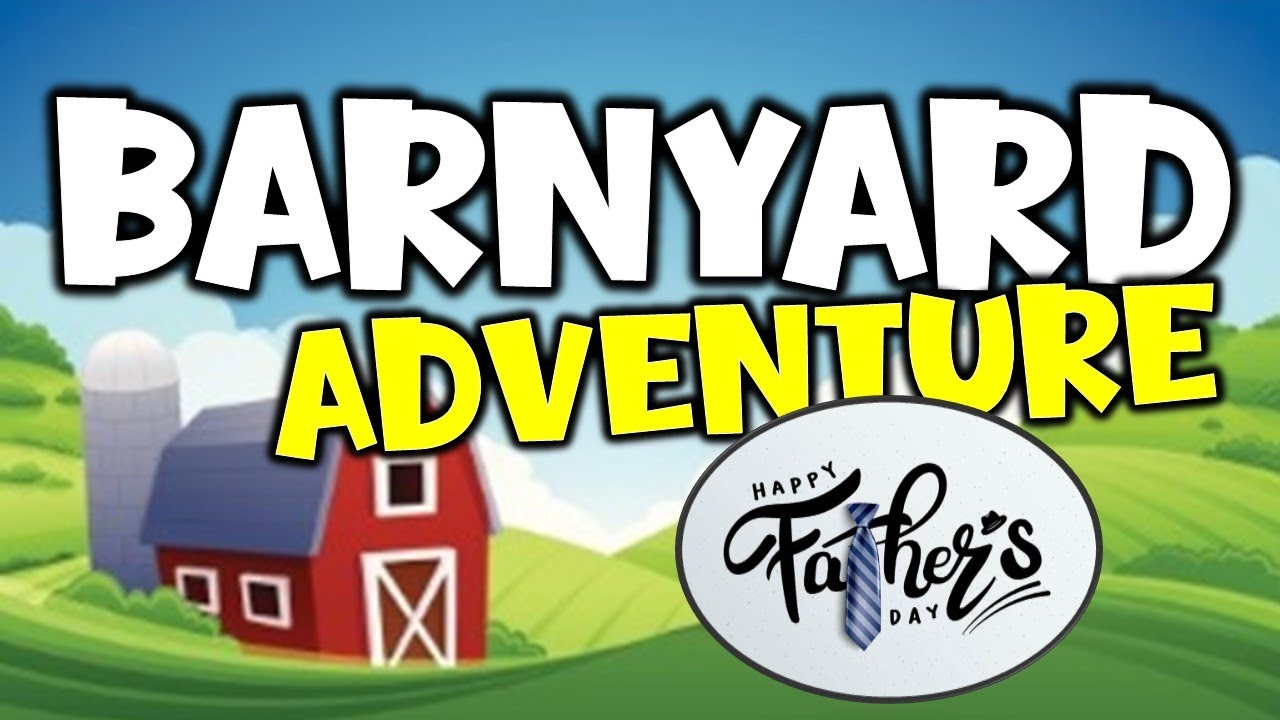 6-18-23 Barnyard Father's Day Adventure - YouTube