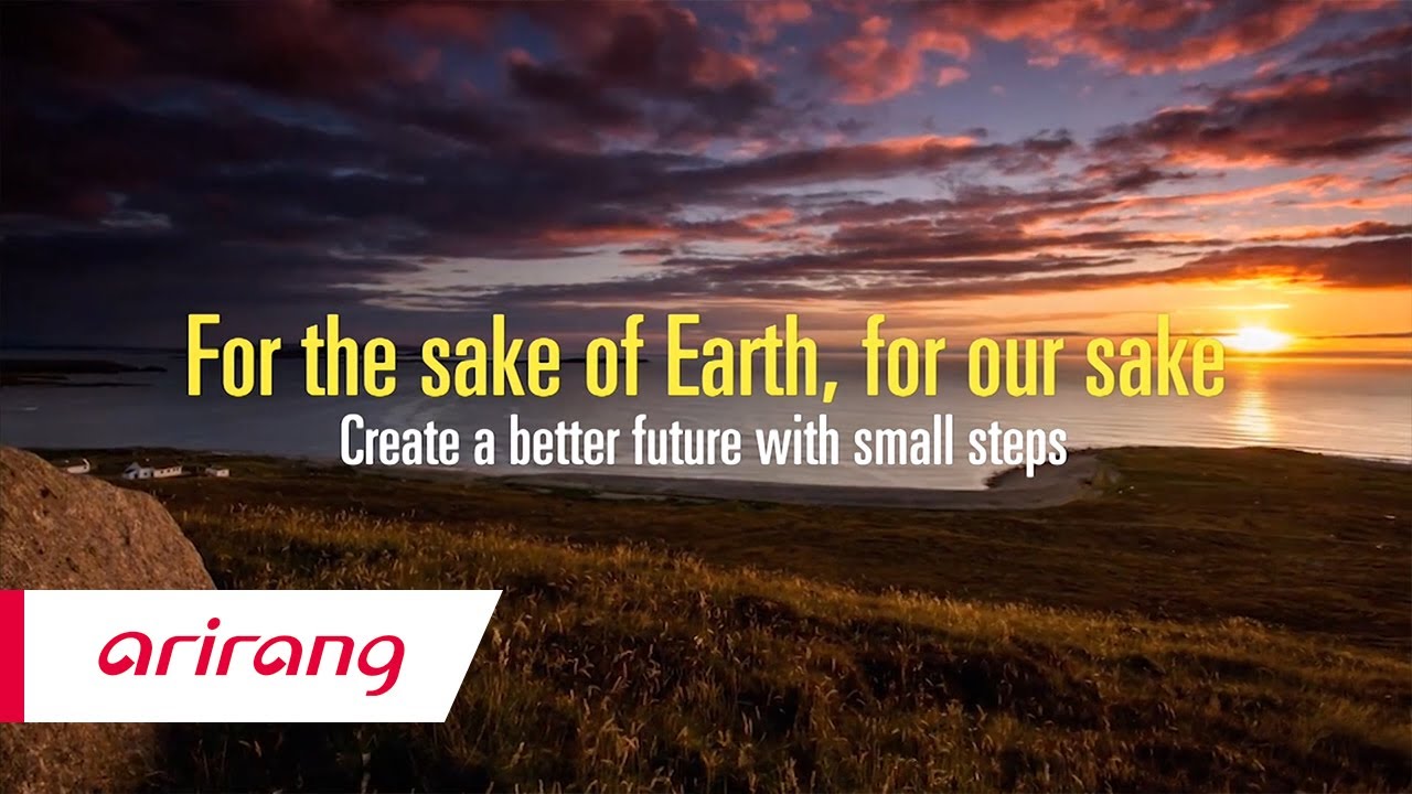 [Arirang TV] For the sake of earth, for our sake - YouTube