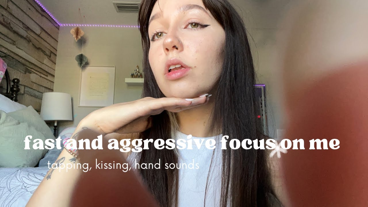 fast and aggressive focus on me (tapping, kissing + hand sounds) - YouTube