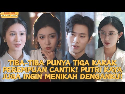Apa?Tiba-Tiba Punya Tiga Kakak Perempuan Cantik! Putri Kaya Juga Ingin Menikah Denganku!#minidrama