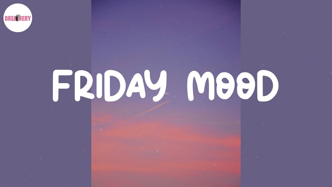 Friday Mood 🍧 Songs to study/work or chill - YouTube