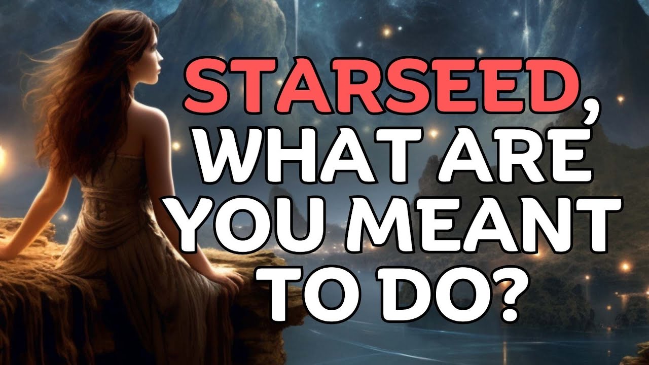 Understanding the Purpose of Starseeds in the Awakening Process - YouTube
