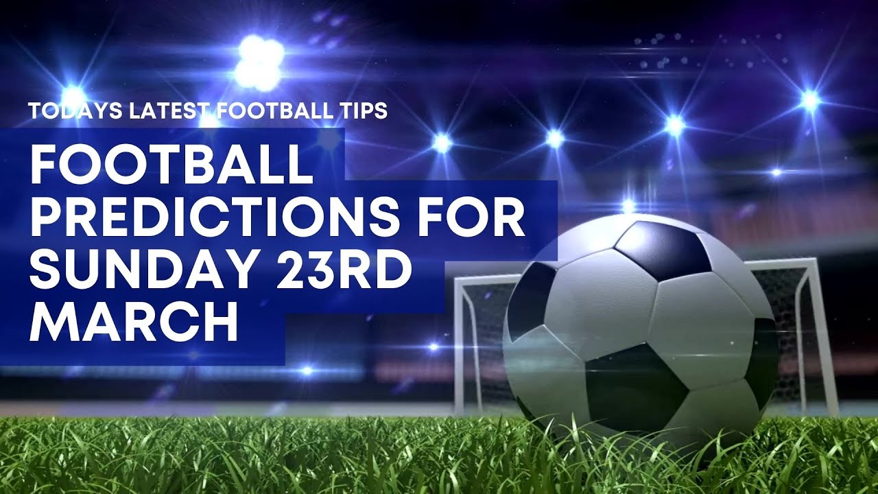 Best football tips today - Free Football predictions - Sunday 23rd ...