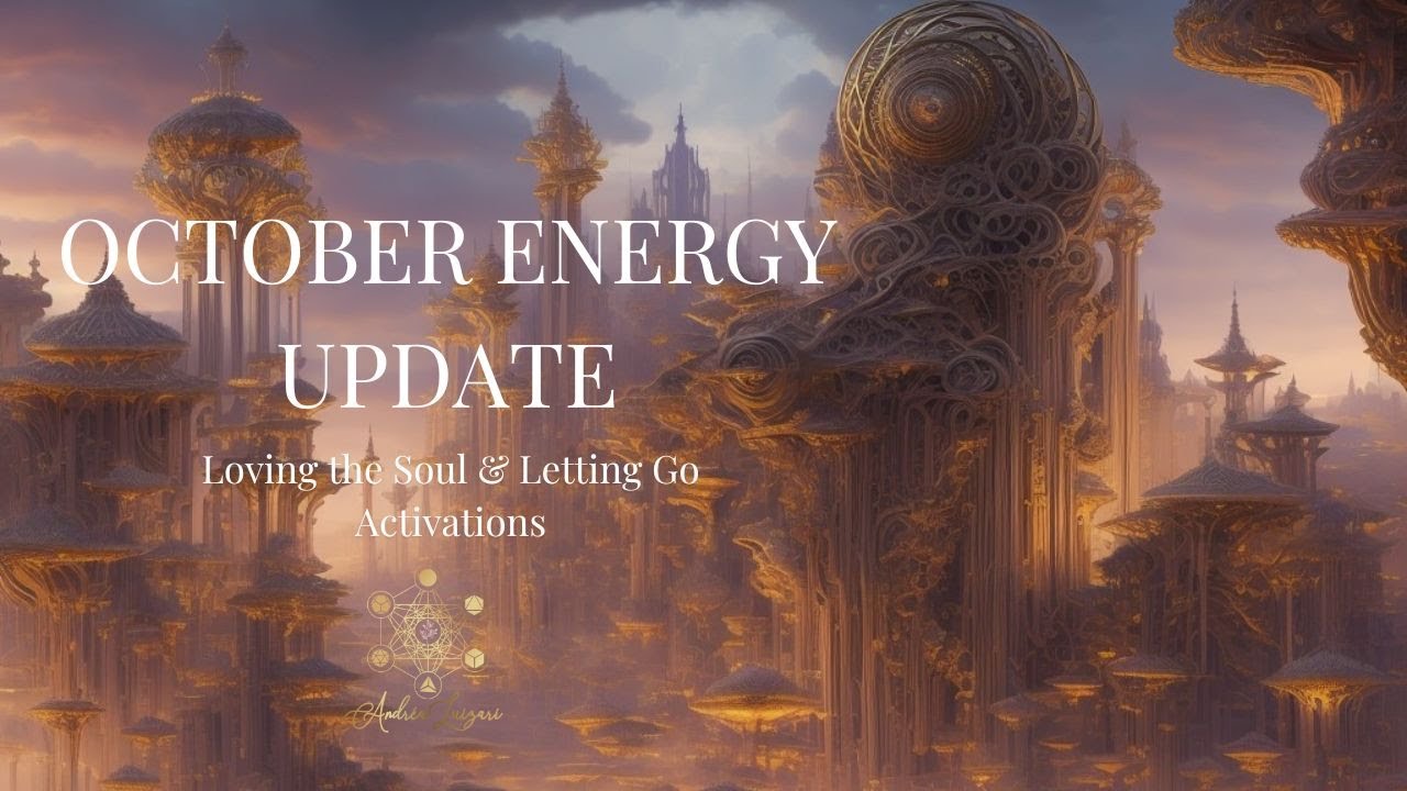 October Energy Update - Loving the Soul & Letting Go Activations - YouTube