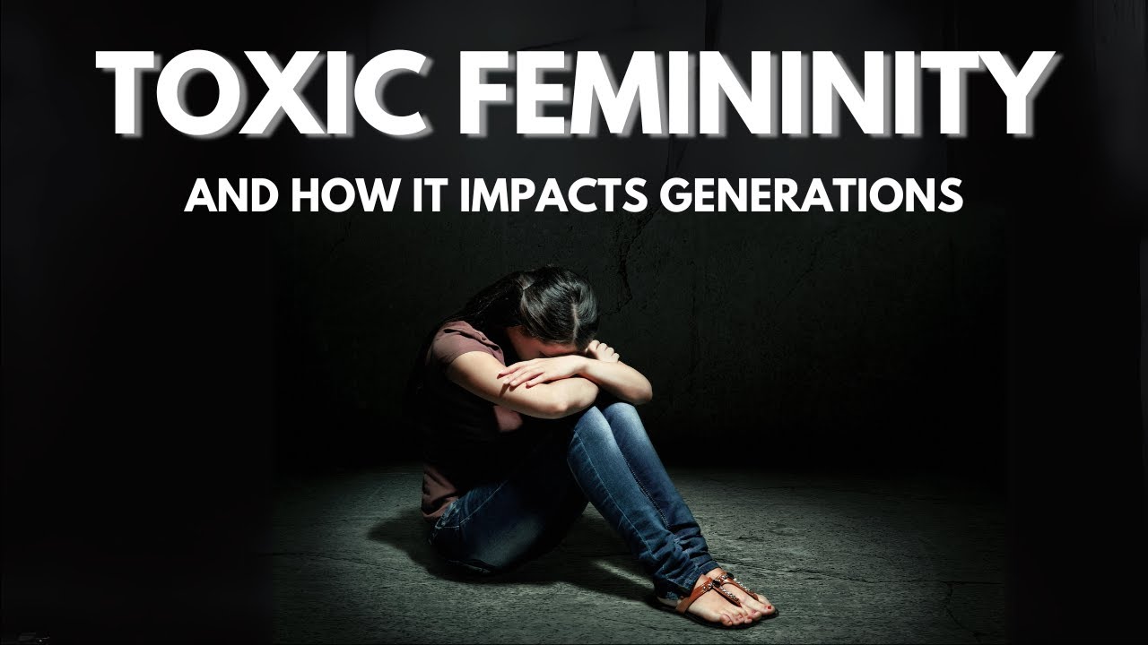 How Toxic Femininity Impacts Future Generations - YouTube