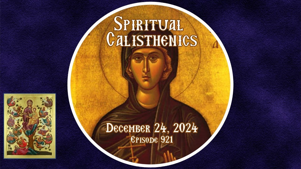 12-24-2024 - Spiritual Calisthenics - Daily Readings with Fr. Dimitri ...