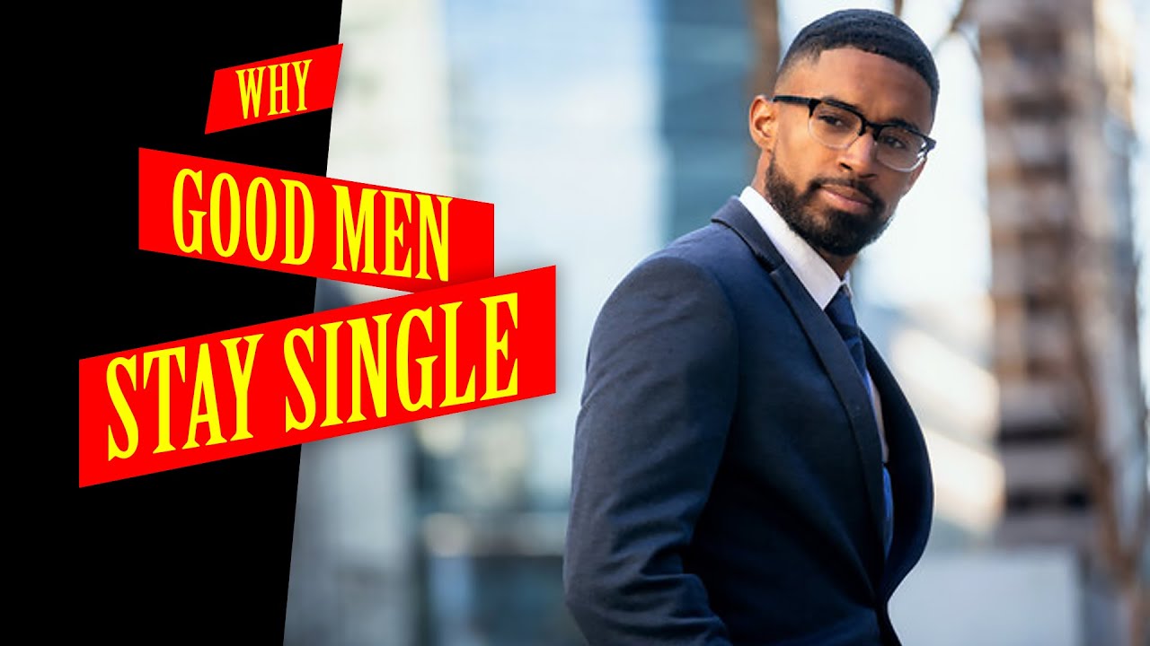 Why Good Men STAY Single - YouTube