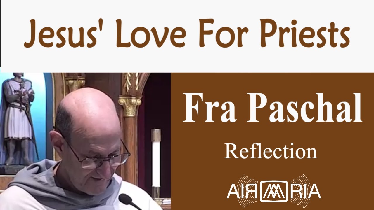 Love For Priests - June 17 - Reflection - Fra Paschal - YouTube