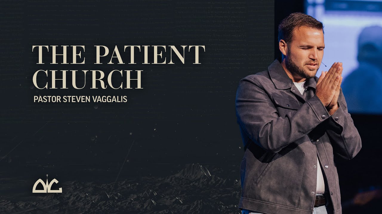 The Patient Church | Steven Vaggalis | Destiny Worship Center - YouTube
