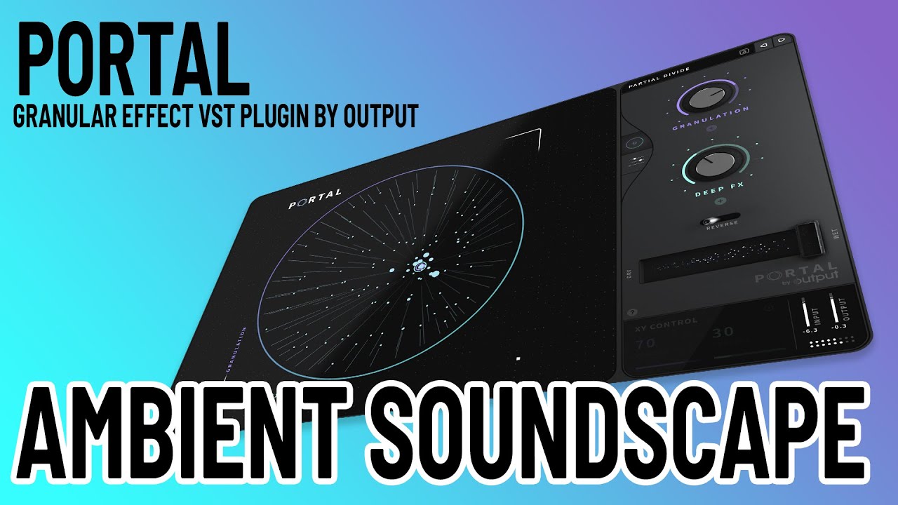 Output PORTAL granular plugin - Ambient Soundscape - YouTube